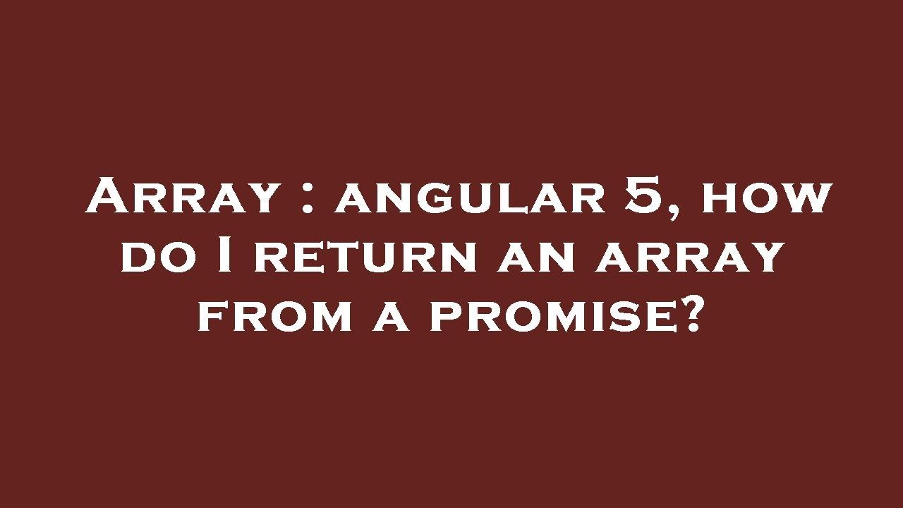 Array Angular 5 How Do I Return An Array From A Promise Youtube 4975