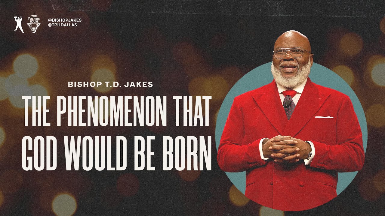 The Phenomenon That God Would Be Born- Bishop T.D. Jakes - thejesusculture