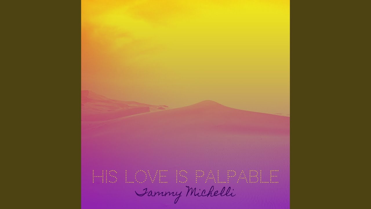 His Love Is Palpable - YouTube