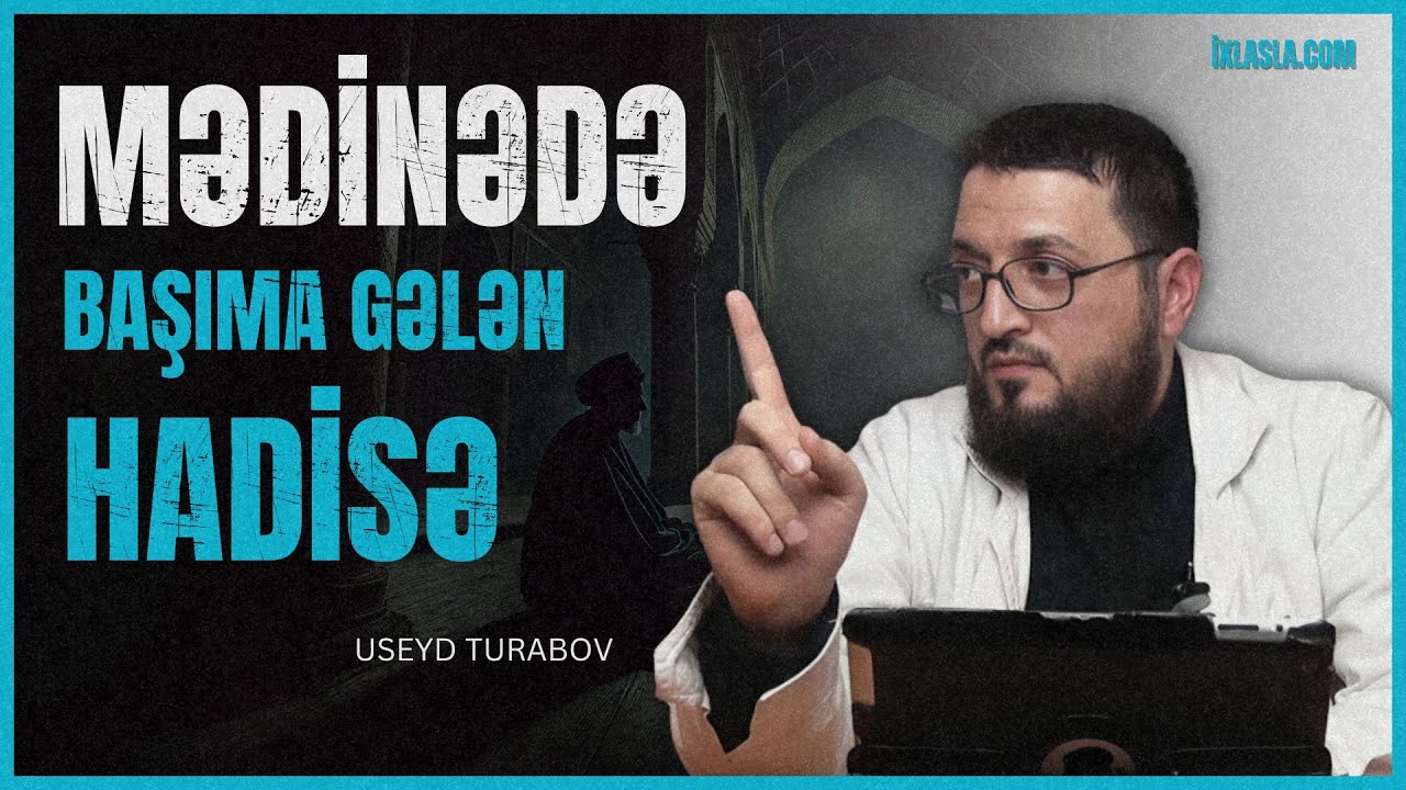 Mədinədə Başıma Gələn Hadisə L Useyd Turabov Youtube