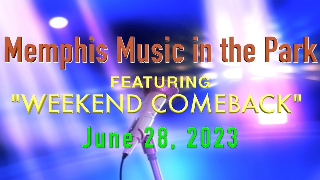 MEMPHIS MUSIC IN THE PARK "WEEKEND COMEBACK" (6-28-2023) - YouTube
