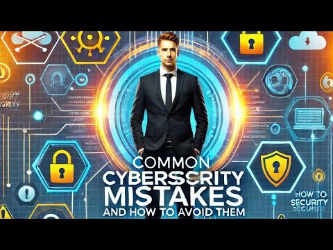Common #Cybersecurity Mistakes People Make and How to Avoid Them - YouTube