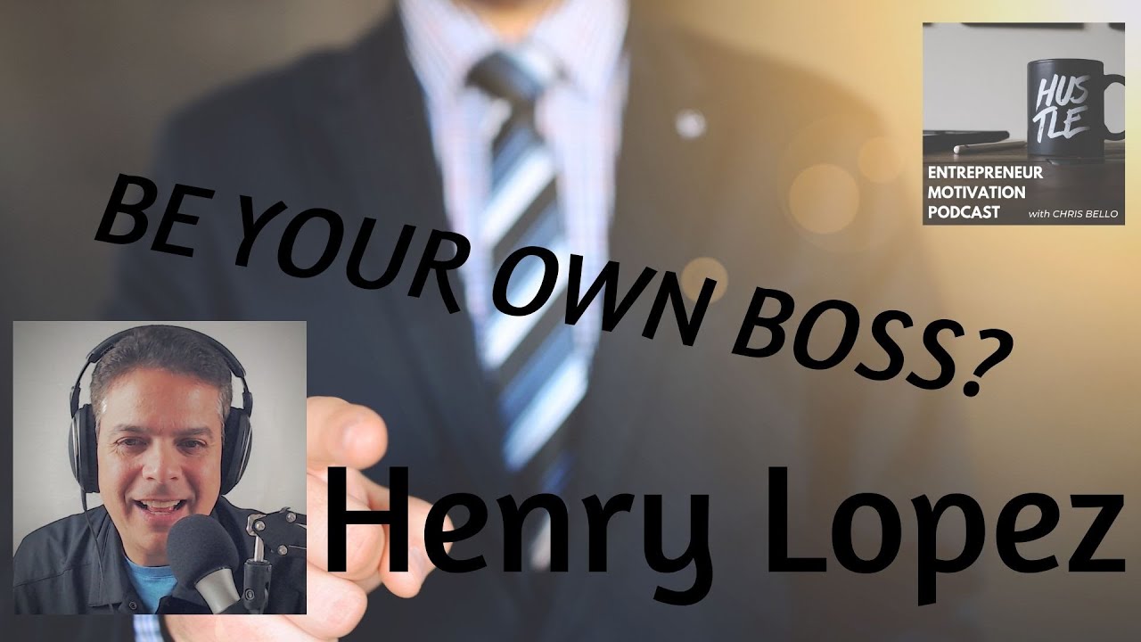 Are you ready to be your own boss with Henry Lopez - YouTube