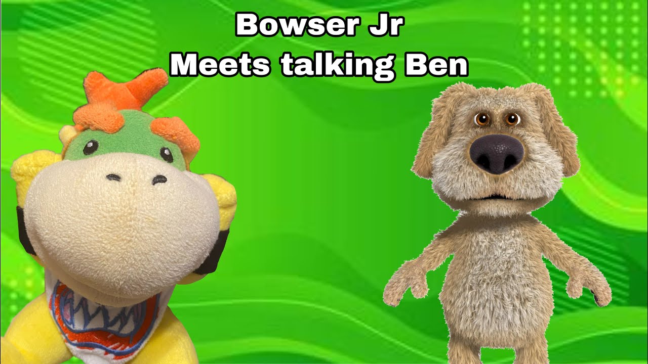 Bowser jr meets talking Ben - YouTube