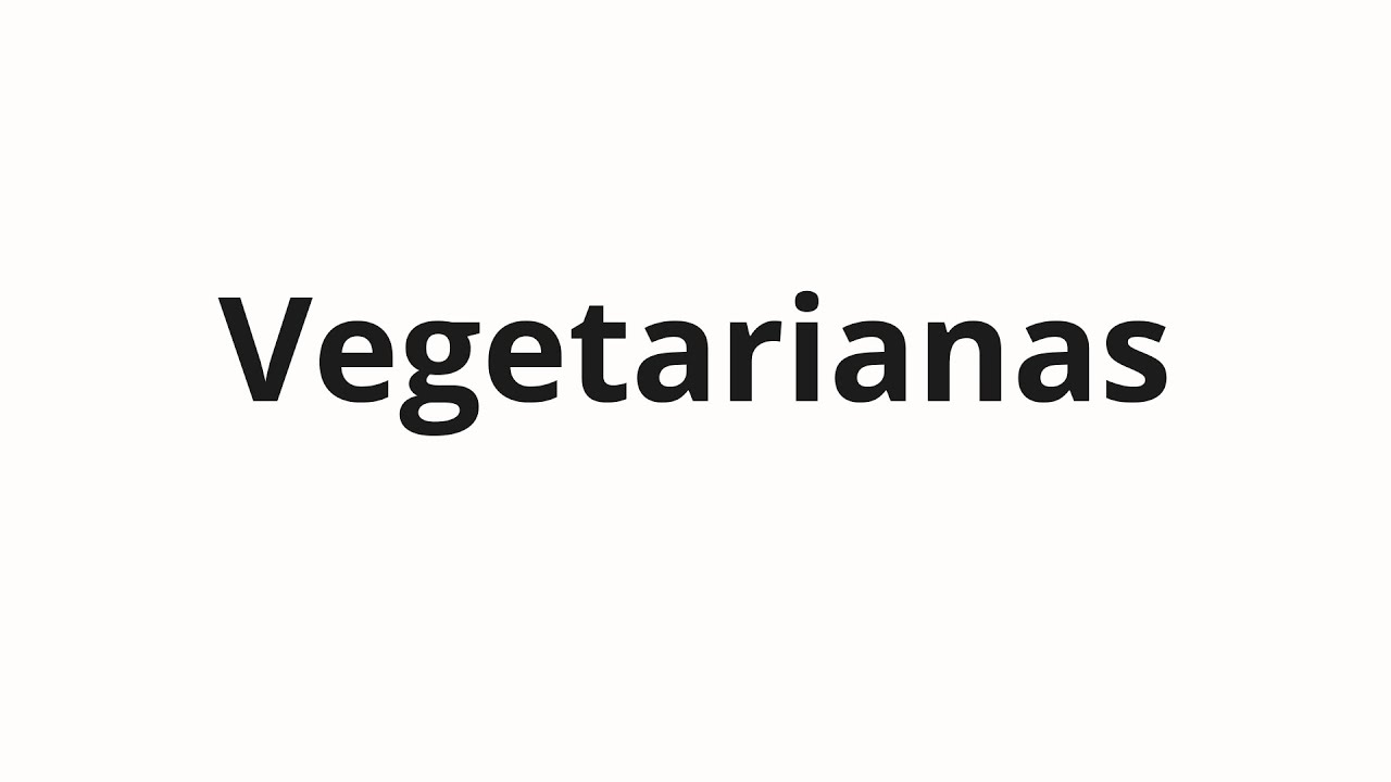 How to pronounce Vegetarianas - YouTube