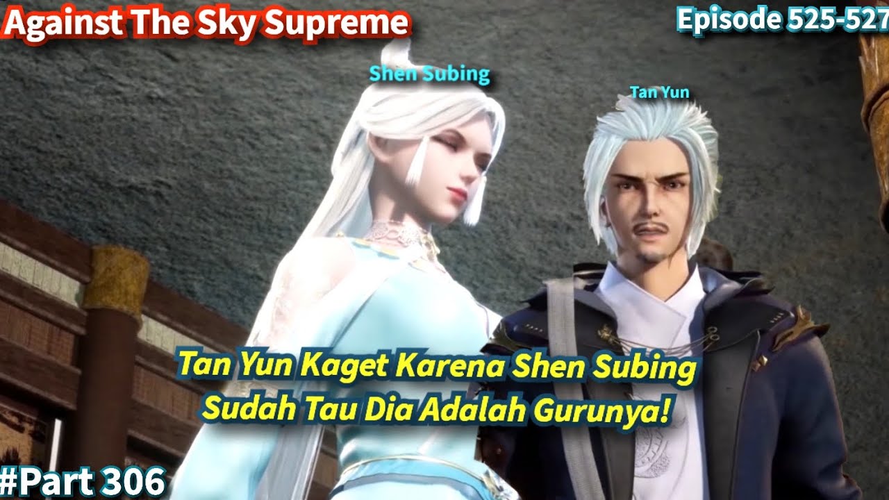 SPOILER Against The Sky Supreme Episode 525-527 | Tan Yun Menunjukan ...