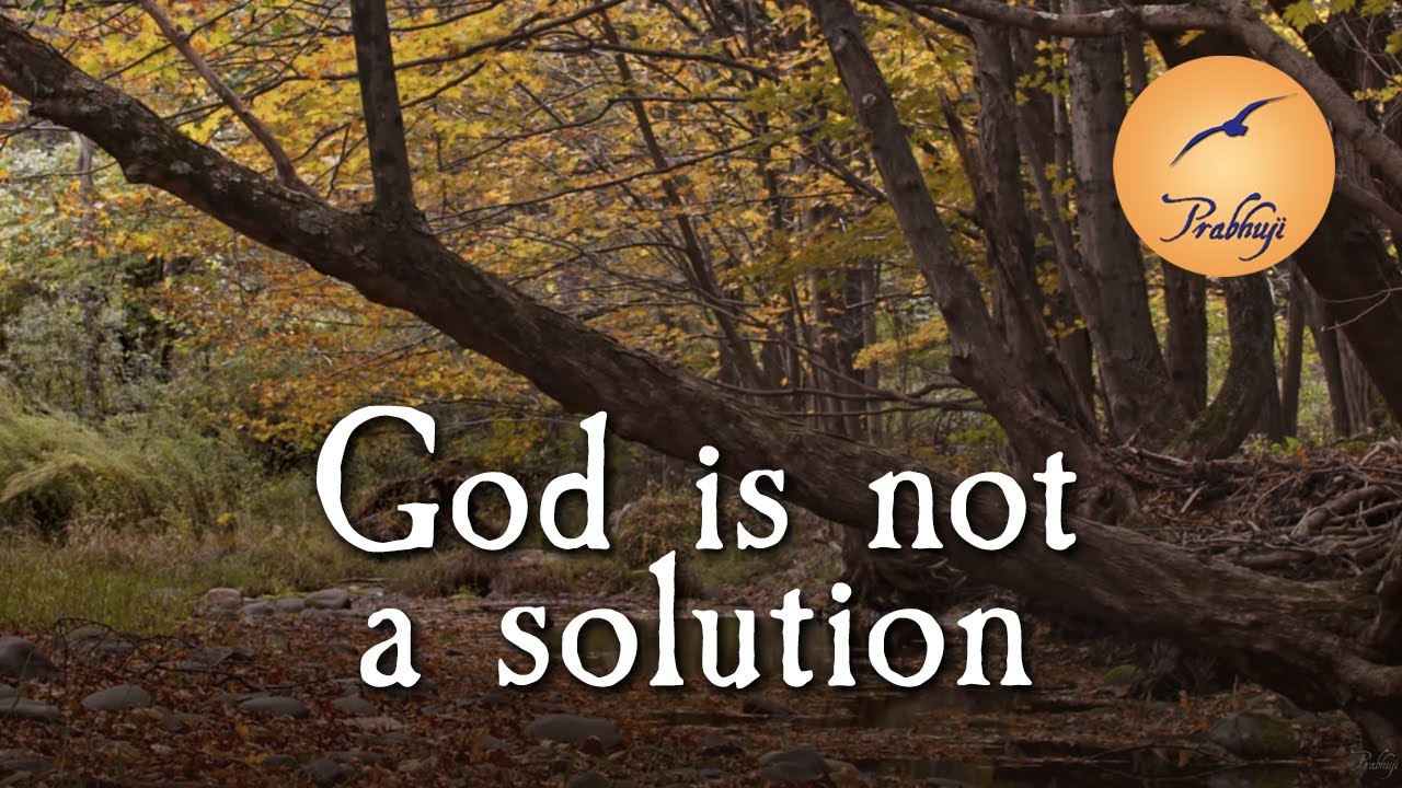 God is not a solution - Prabhuji - YouTube