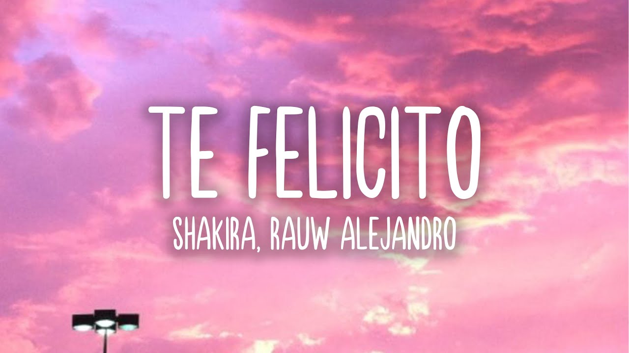 Te Felicito - Shakira Rauw, Alejandro (Letra/Lyrics) - YouTube