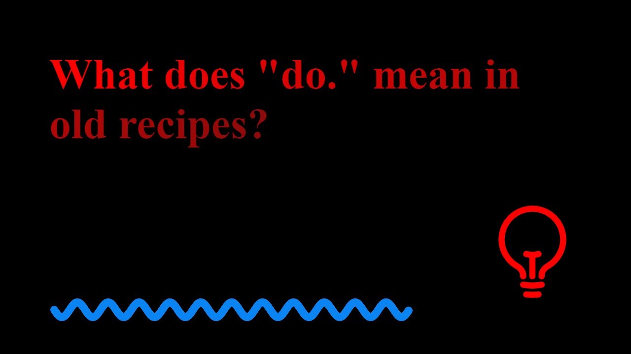 What Does Do Mean In Old Recipes YouTube what-does-do-mean-in-old-recipes-youtube