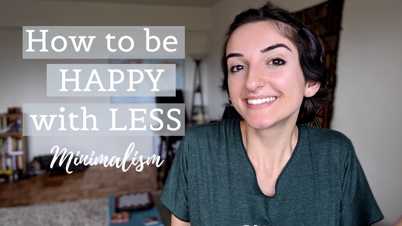 HOW TO BE HAPPY WITH LESS | MINIMALISM - YouTube