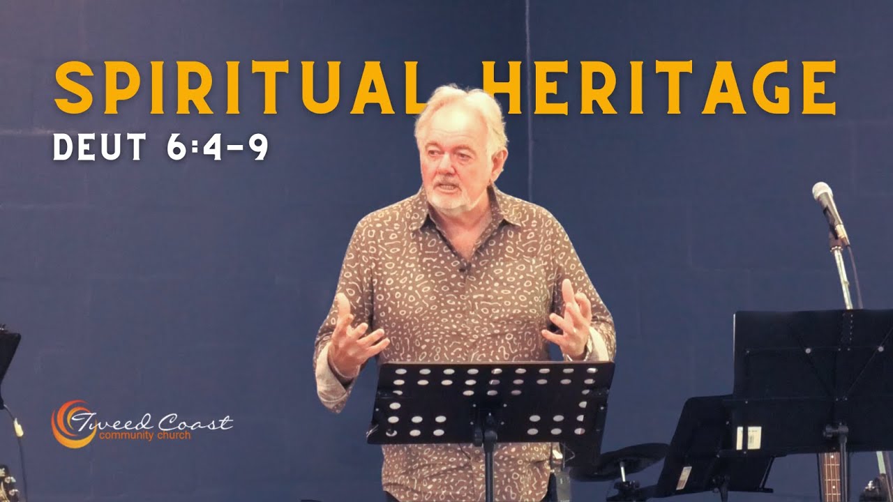 Spiritual Heritage || Deuteronomy 6:4-9 || Bruce Murray || Tweed Coast ...