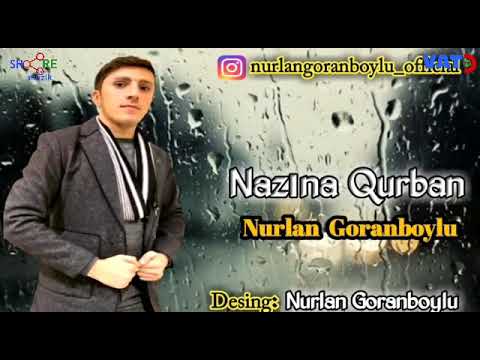 Nurlan Goranboylu: Nazına Qurban 2020 yeni musiqi