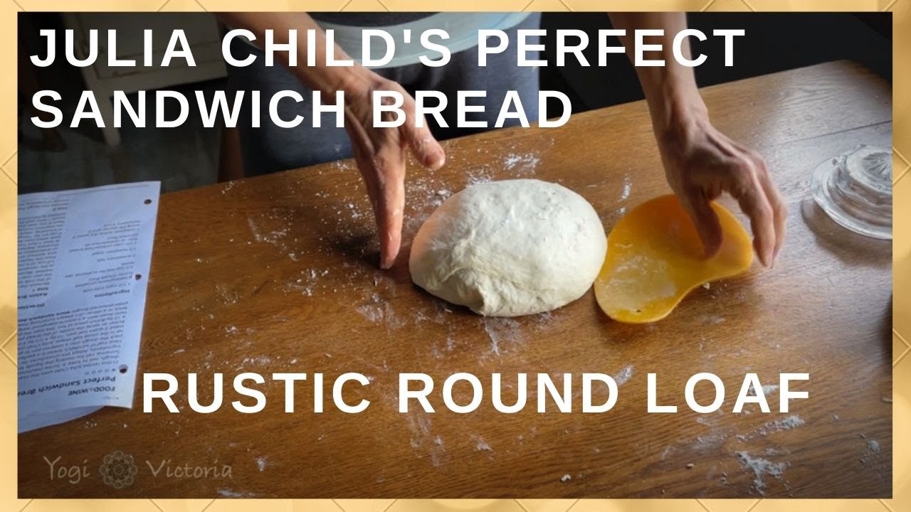 Julia Child's Perfect Sandwich Bread -- Rustic Round Loaf - Baking ...