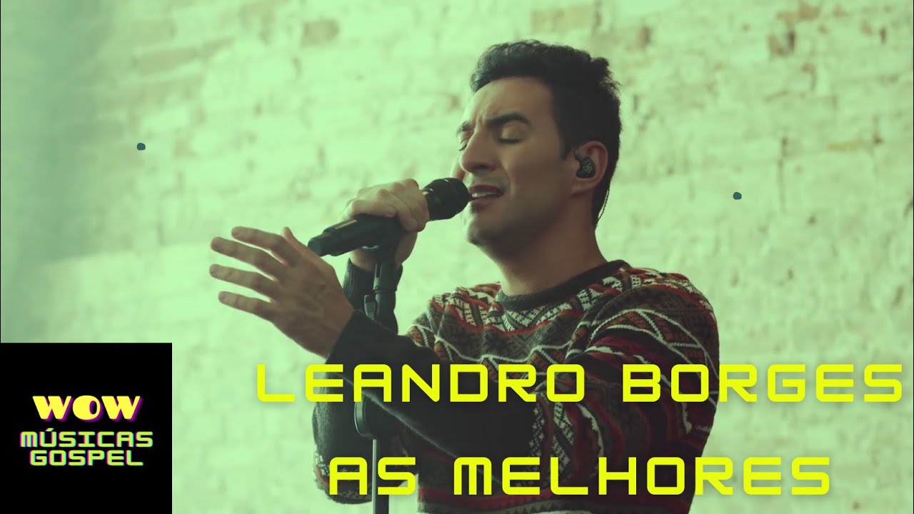Louvores e Adoração - As Mais Tocadas De Leandro Borges. - YouTube