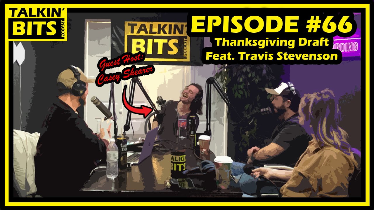 Talkin' Bits Podcast- Episode 66 "Thanksgiving Draft" feat. Travis ...