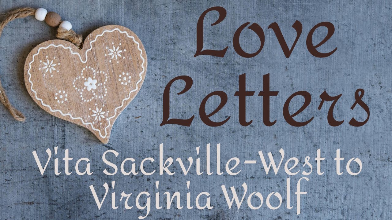 Love Letters: Vita Sackville-West to Virginia Woolf (Reading) - YouTube