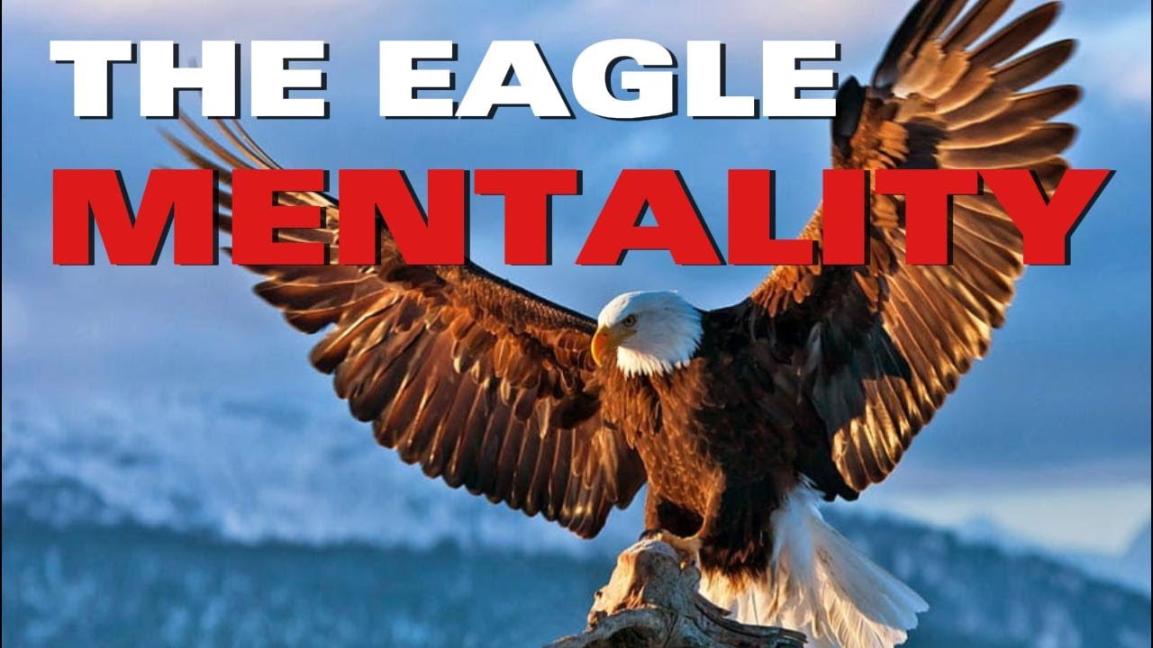 THE EAGLE MENTALITY - MOTIVATIONAL SPEECH - YouTube