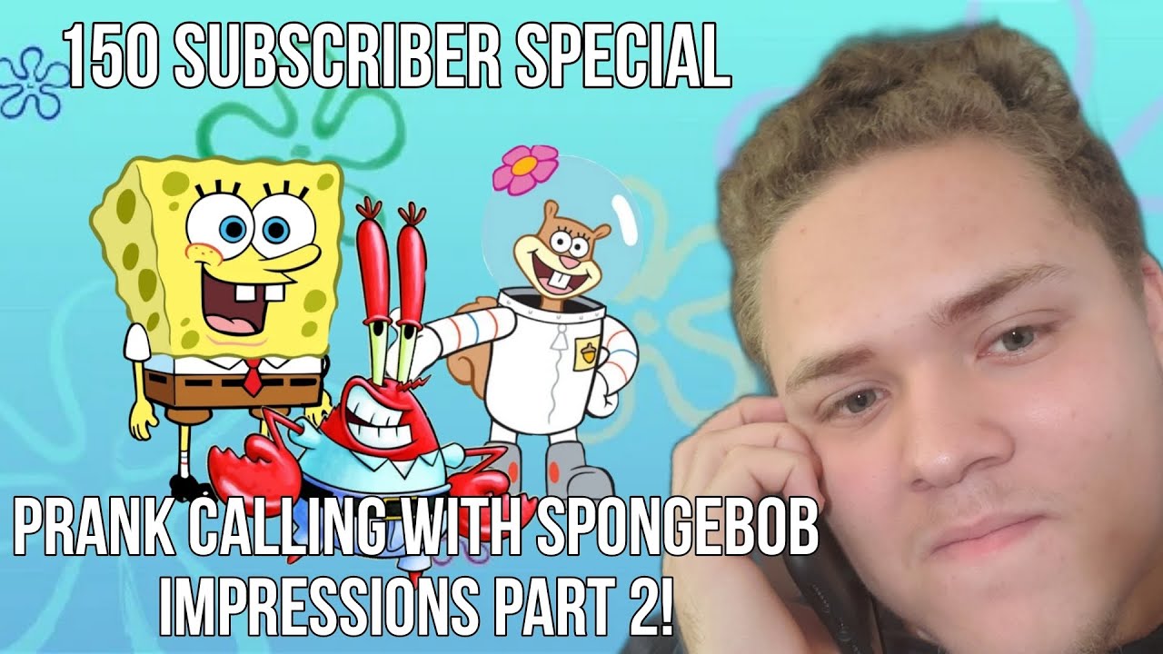 150 Subscribers! Prank Calling With Spongebob Impressions Part 2 - YouTube