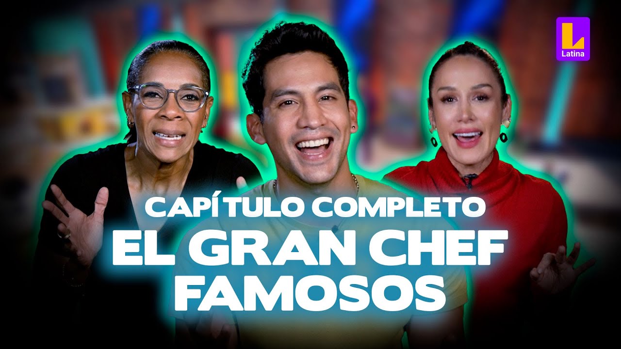 EL GRAN CHEF FAMOSOS EN VIVO - MIÉRCOLES 10 DE JULIO | LATINA ...