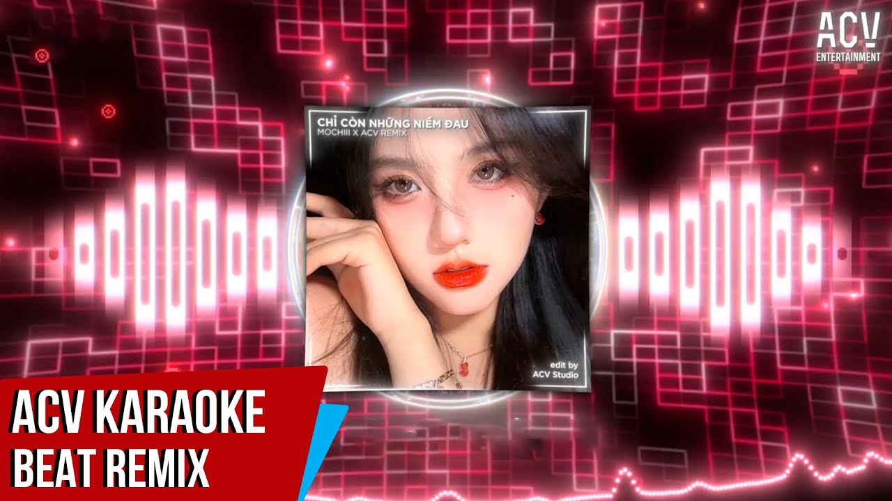Karaoke | Chỉ Còn Những Niềm Đau Remix - Mochiii x ACV Remix | Beat ...