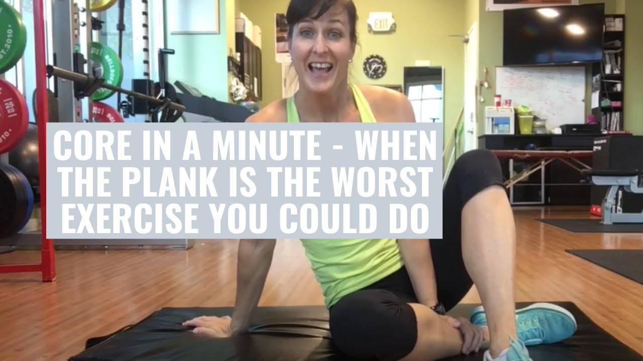 Core in a Minute - When the Plank is the Worst Exercise You Could Do ...
