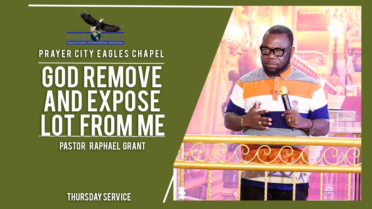 GOD EXPOSE AND REMOVE LOT FROM ME | BY PASTOR RAPHAEL GRANT - YouTube