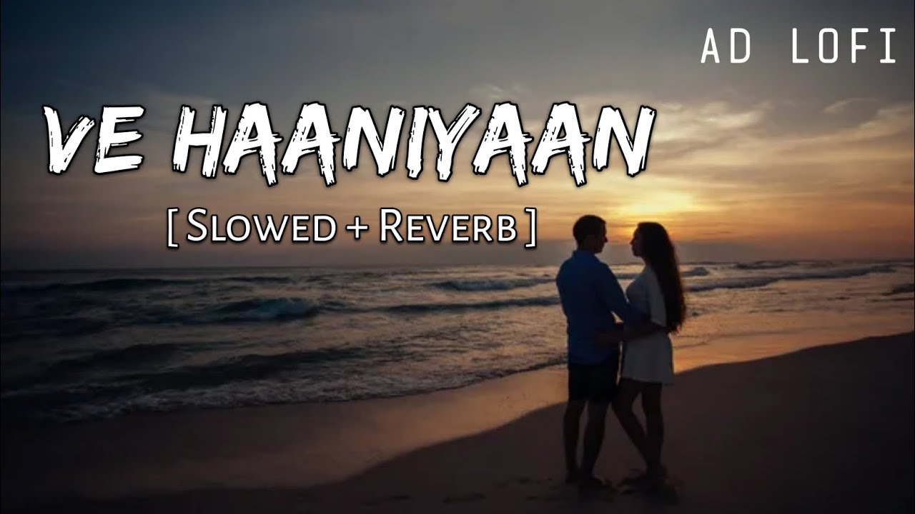 Ve Haaniyaan (Slowed + Reverb) | Ve Haniya Ve Dil Janiya | Danny | AD ...