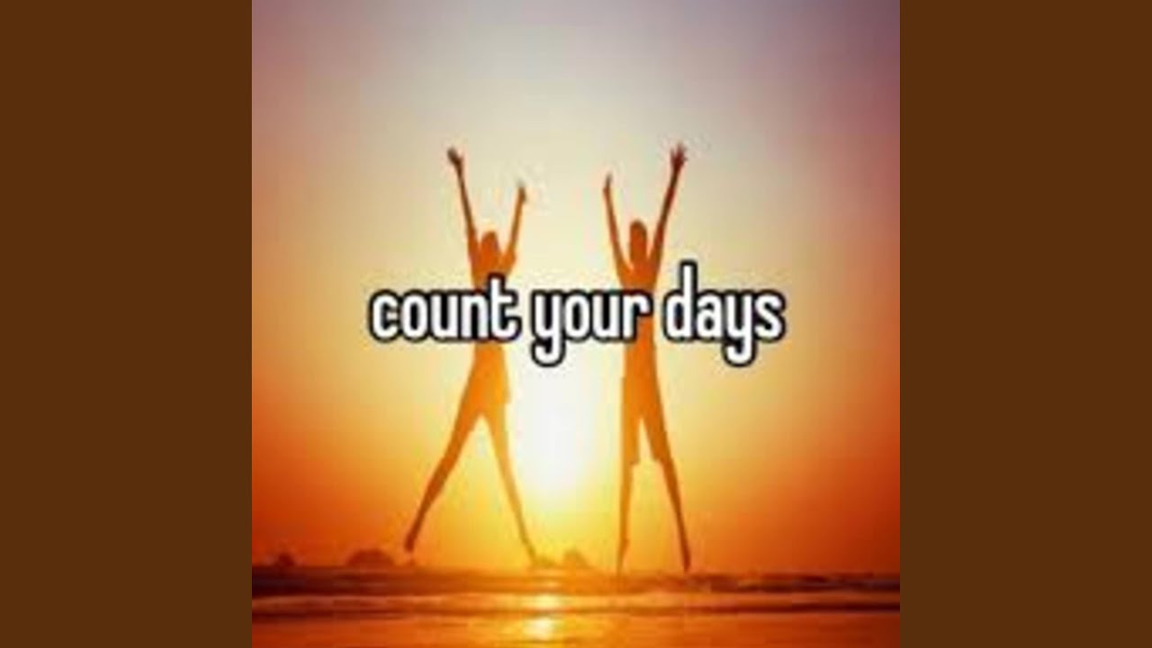 Count Your Days - YouTube