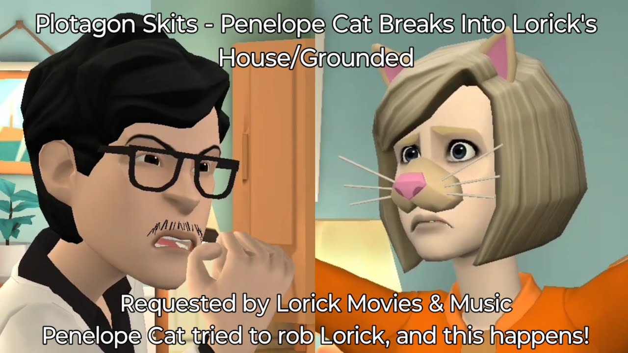 Plotagon Skits - Penelope Cat Breaks Into Lorick's House/Grounded - YouTube