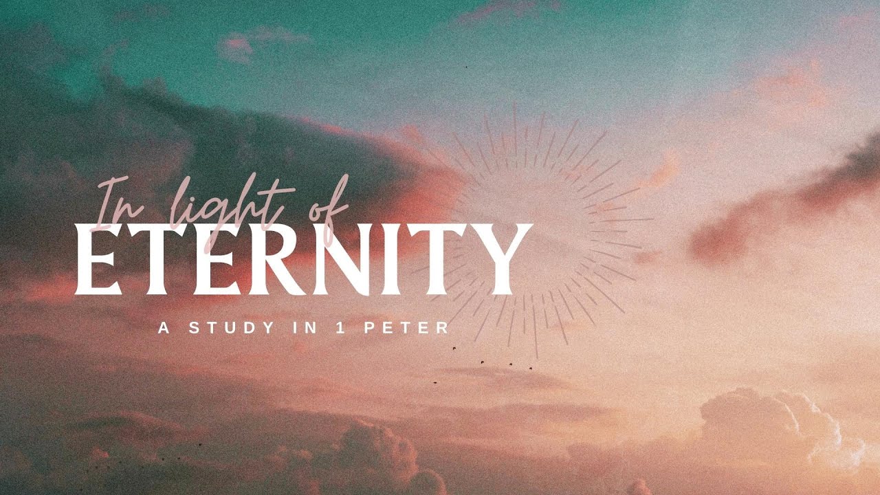 In Light of Eternity: 1 Peter 1:1-12 | Church Online - YouTube