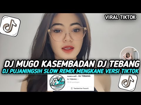 DJ MUGO KASEMBADAN DJ TEBANG || DJ PUJANINGSIH VIRAL TIKTOK TERBARU ...