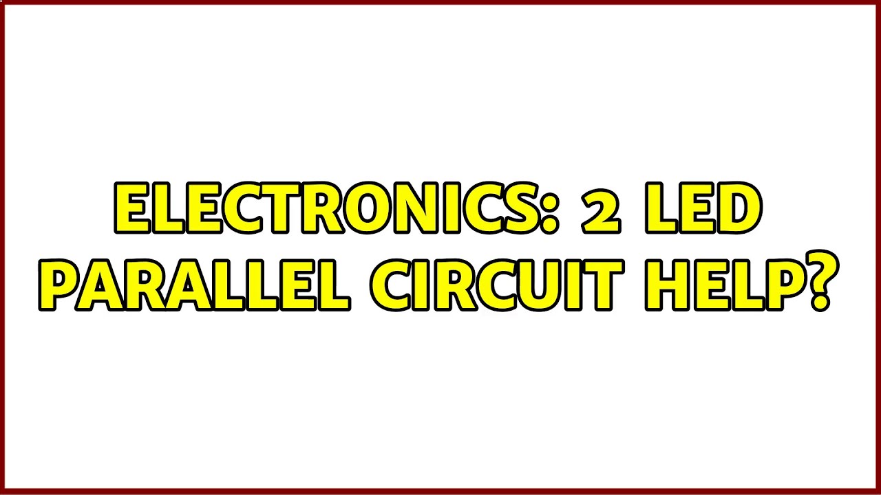 Electronics: 2 LED Parallel circuit help? (2 Solutions!!) - YouTube