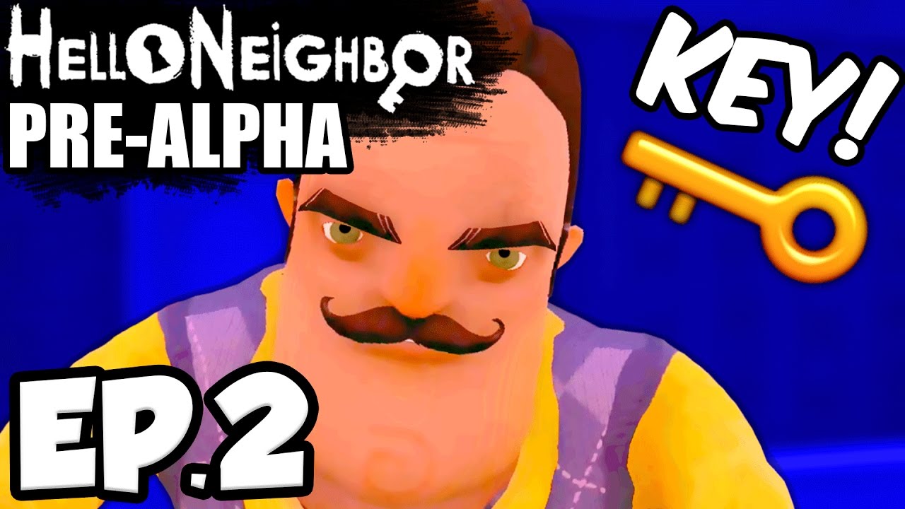 Hello Neighbor [Pre-Alpha] Ep.2- FINDING MY NEIGHBOR'S KEY!!! (Hello ...