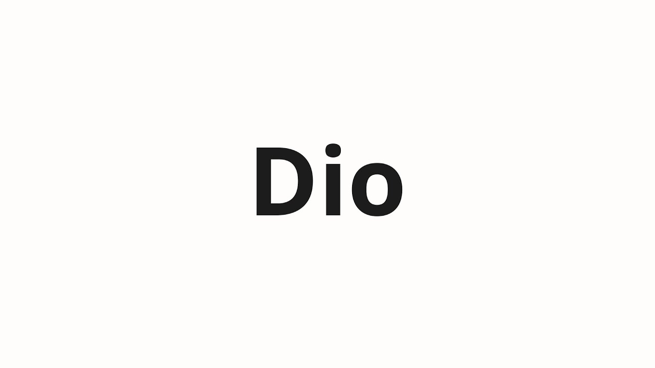 How to pronounce Dio - YouTube
