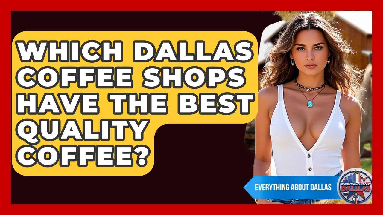 Which Dallas Coffee Shops Have The Best Quality Coffee? - Everything ...