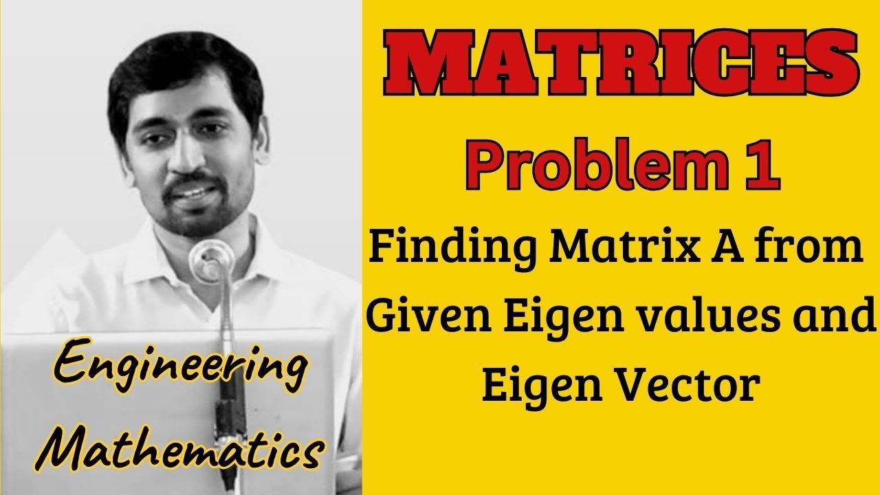 Finding Matrix A From Given Eigen Values And Eigen Vector Problem 1 Engineering Maths Youtube