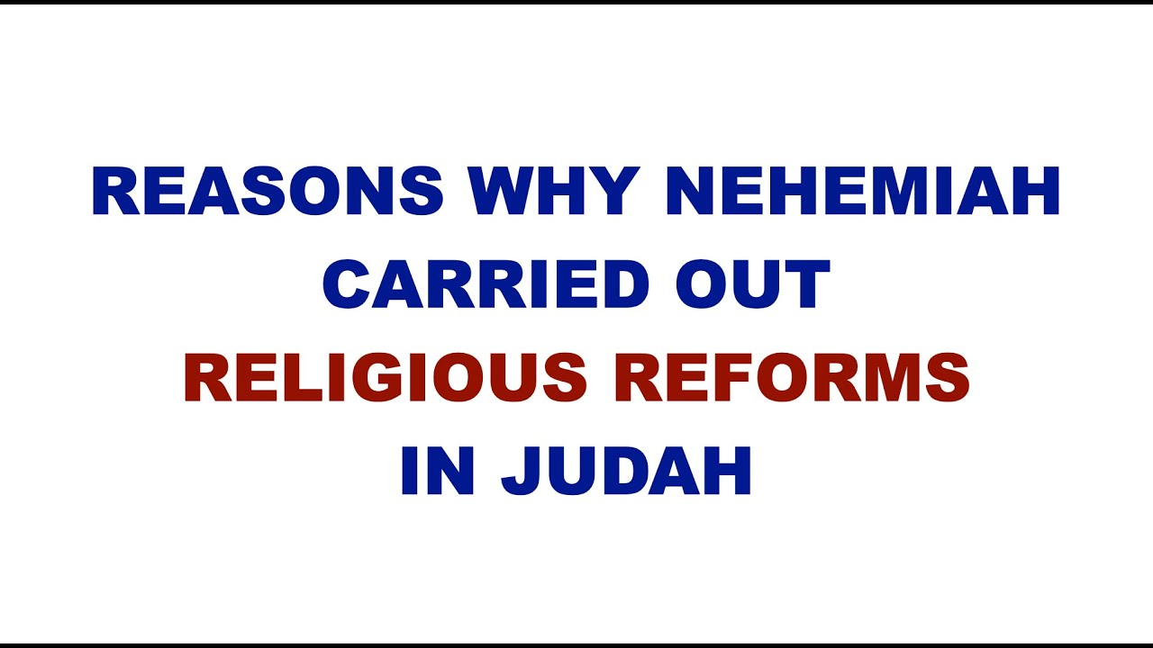 REASONS WHY NEHEMIAH CARRIED OUT RELIGIOUS REFORMS IN JUDAH - YouTube