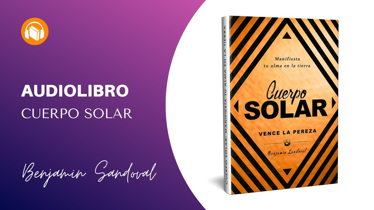 Cuerpo Solar - Benjamin Sandoval (Audiolibro Completo en Español) - YouTube