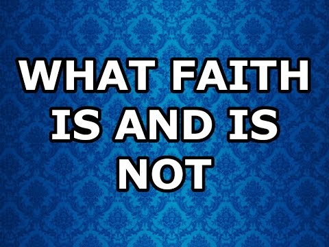What Faith Is and Is Not - YouTube
