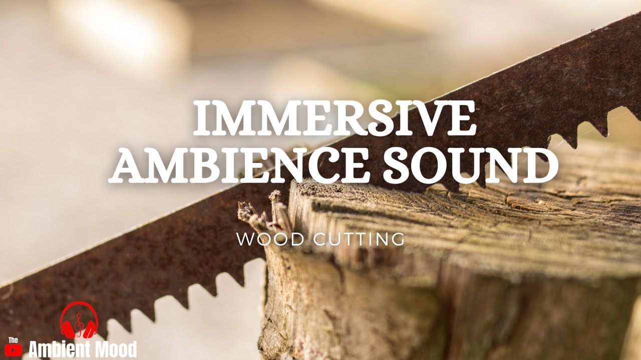 Immersive Ambience Sounds : Wood Cutting Ambience Sound | Sawing Wood ...