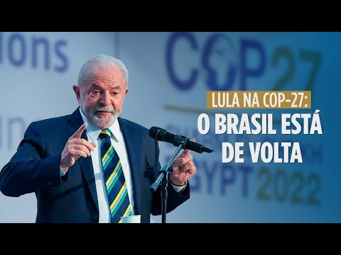 Lula na COP-27: O Brasil está de volta