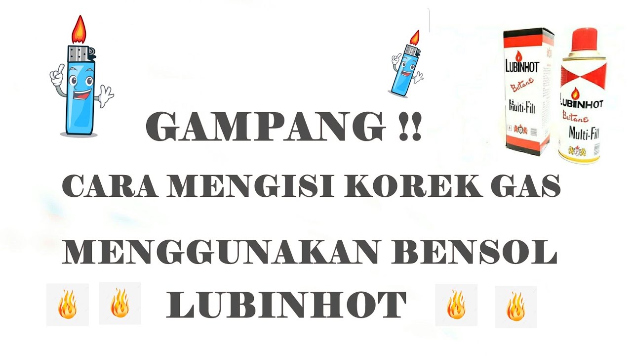 GAMPANG !!! CARA MENGISI KOREK GAS DENGAN BENSOL #LUBINHOT - YouTube