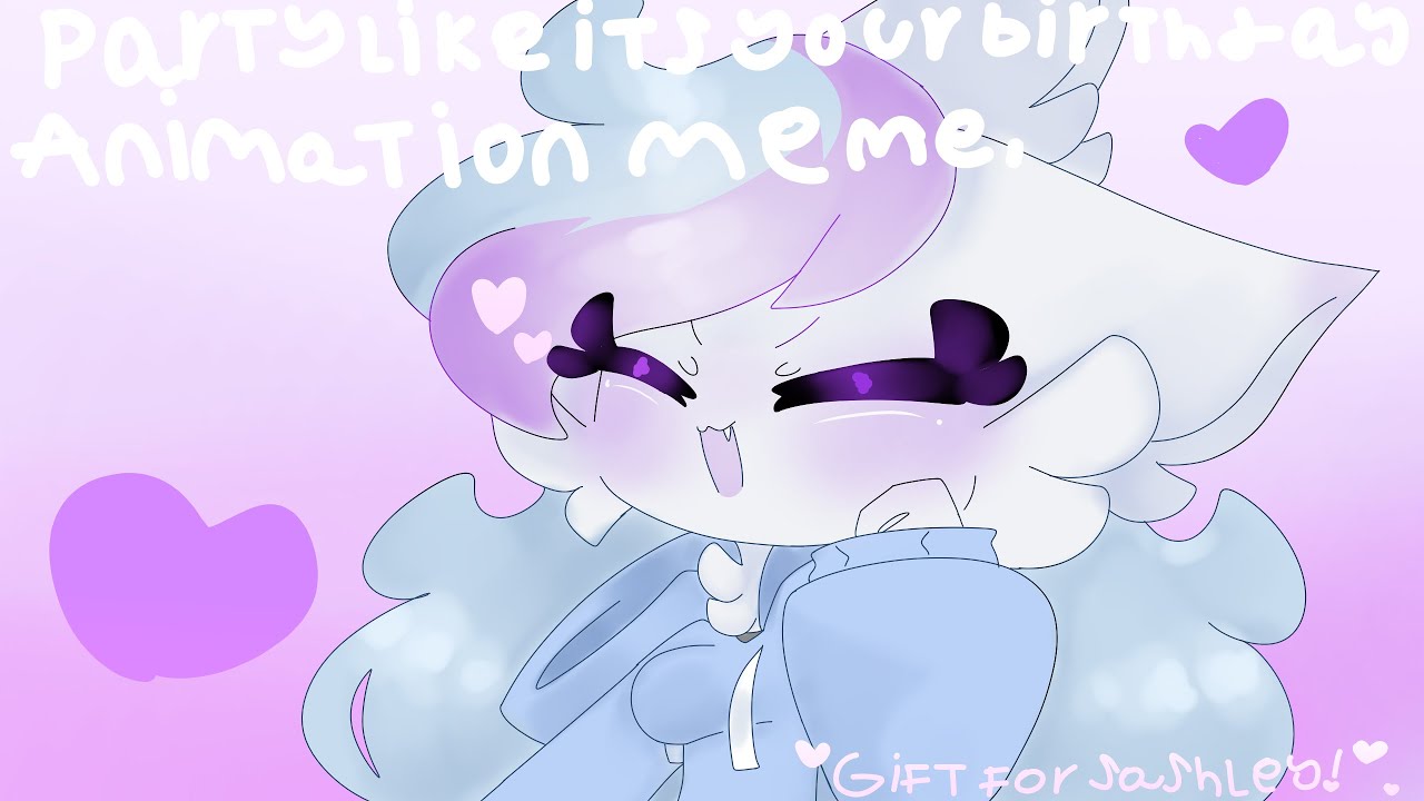 party like its your birthday | animation meme, Gift for @sashley ...