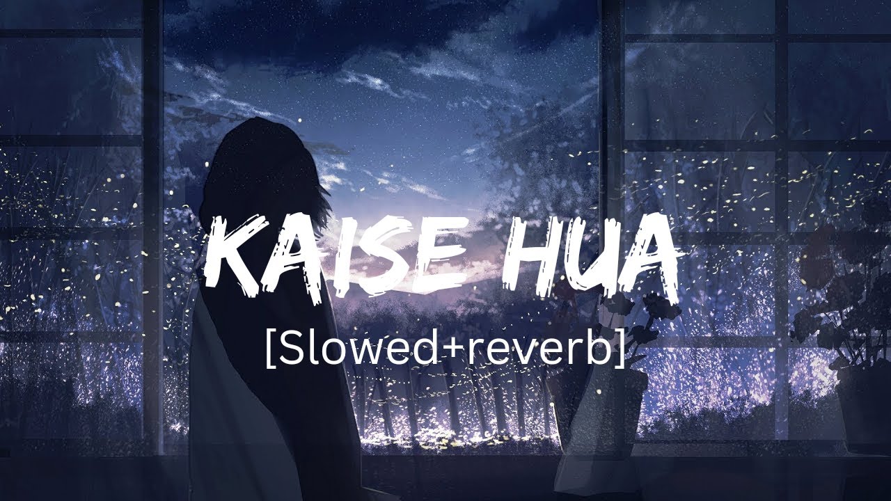 Kaise hua [slowed+reverb]-Vishal Mishra। Kabir Singh। SL (song lyrics ...