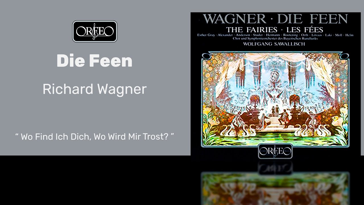 Richard Wagner - Die Feen: Wo Find Ich Dich, Wo Wird Mir Trost ...