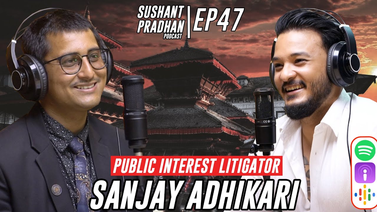 Episode 47: Sanjay Adhikari | Sushant Pradhan Podcast - YouTube