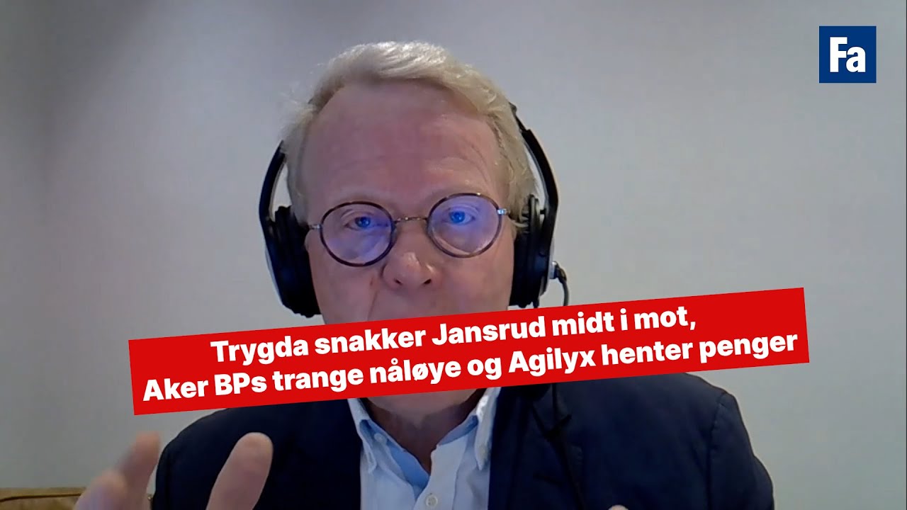 Trygda snakker Jansrud midt i mot, Aker BPs trange nåløye og Agilyx ...