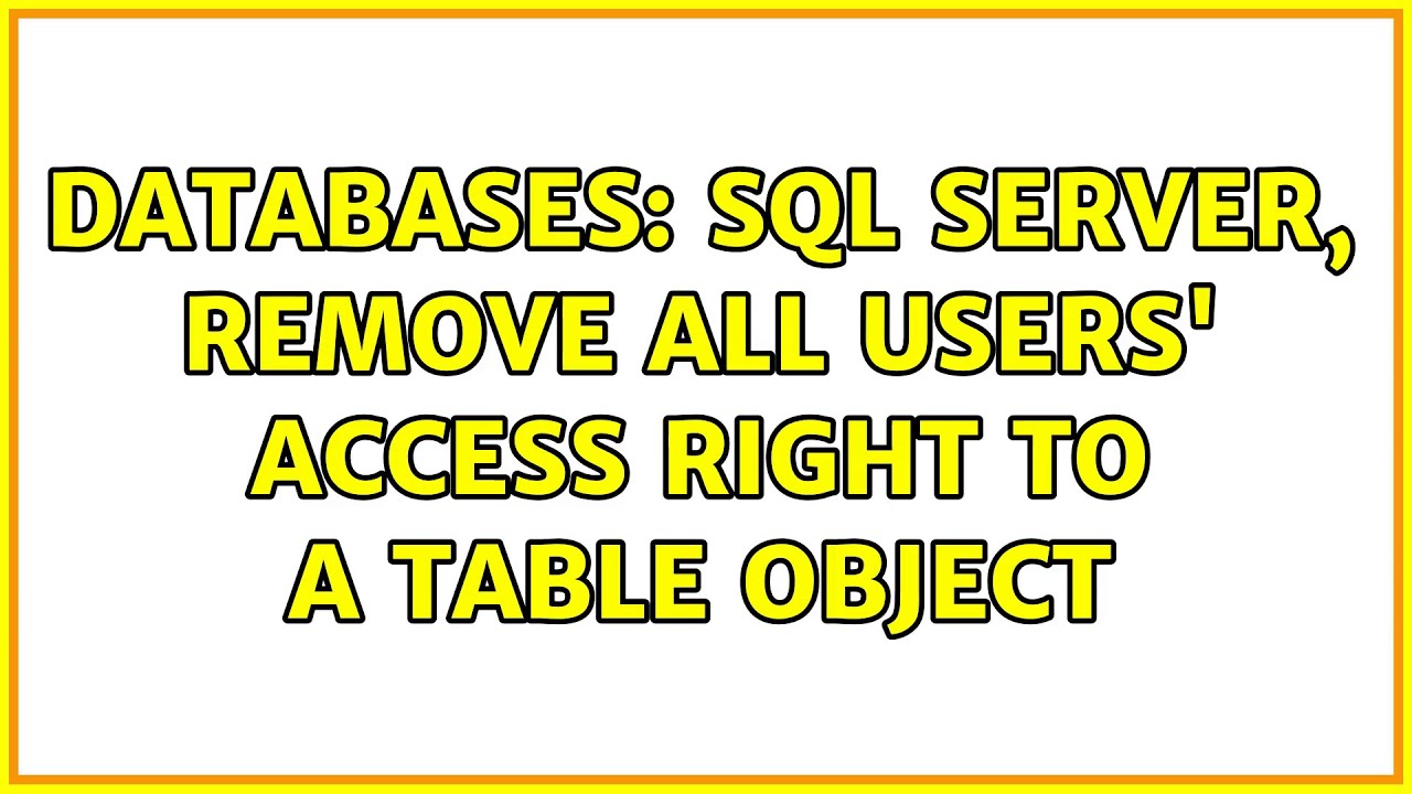 Databases SQL Server Remove All Users Access Right To A Table Object Databases SQL Server Remove All Users Access Right To A Table Object