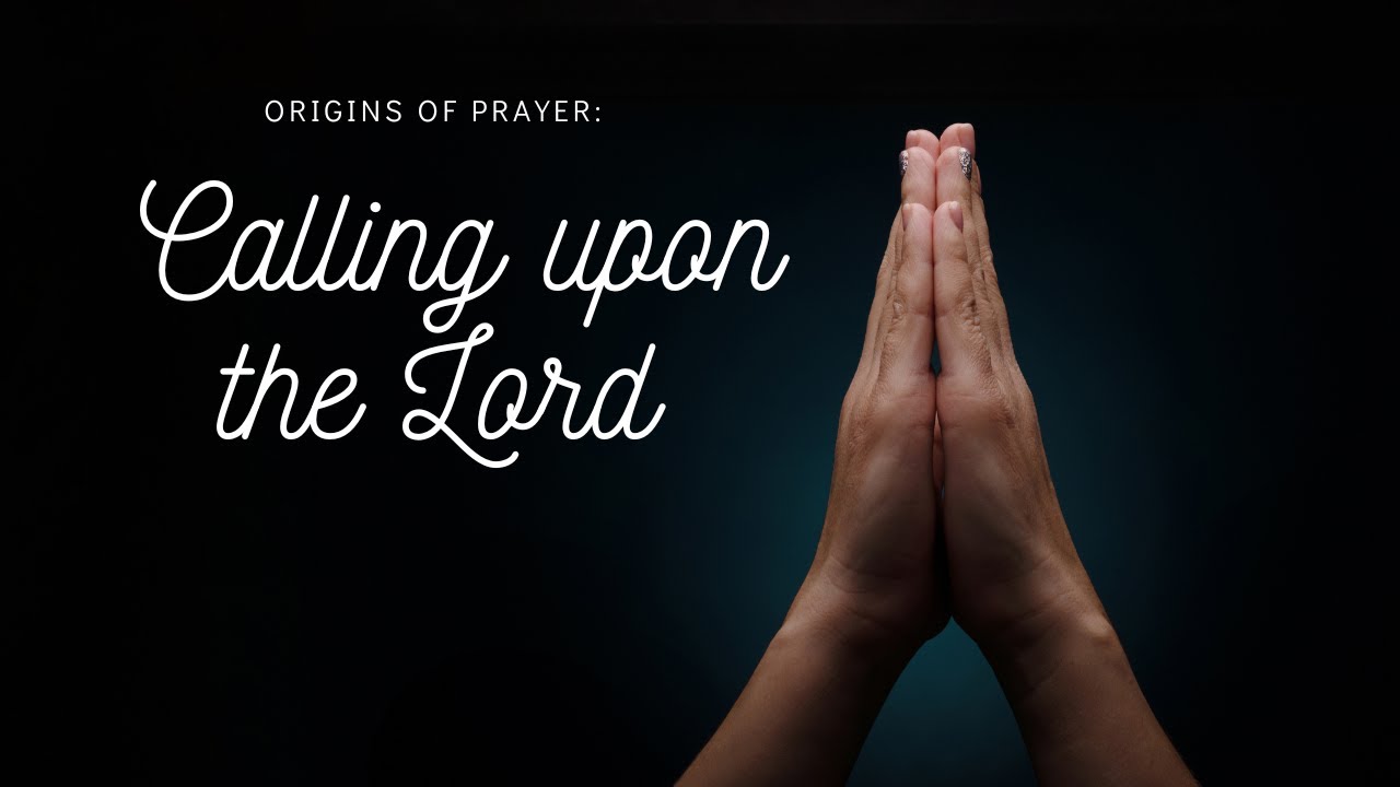 Origins of Prayer: Calling upon the Lord - YouTube