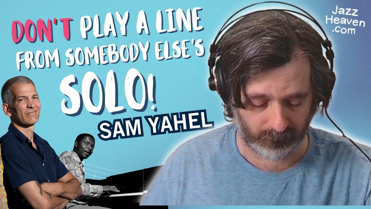 Don't Play a Line from Somebody Else's Solo!⛔️ SAM YAHEL JazzHeaven ...